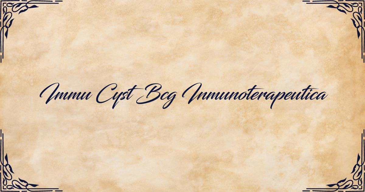 Immu Cyst Bcg Inmunoterapeutica: Información Completa sobre Efectos ...