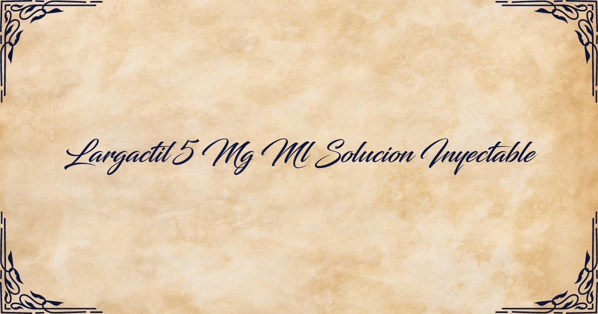 Largactil 5 Mg Ml Solucion Inyectable: Información Completa sobre ...
