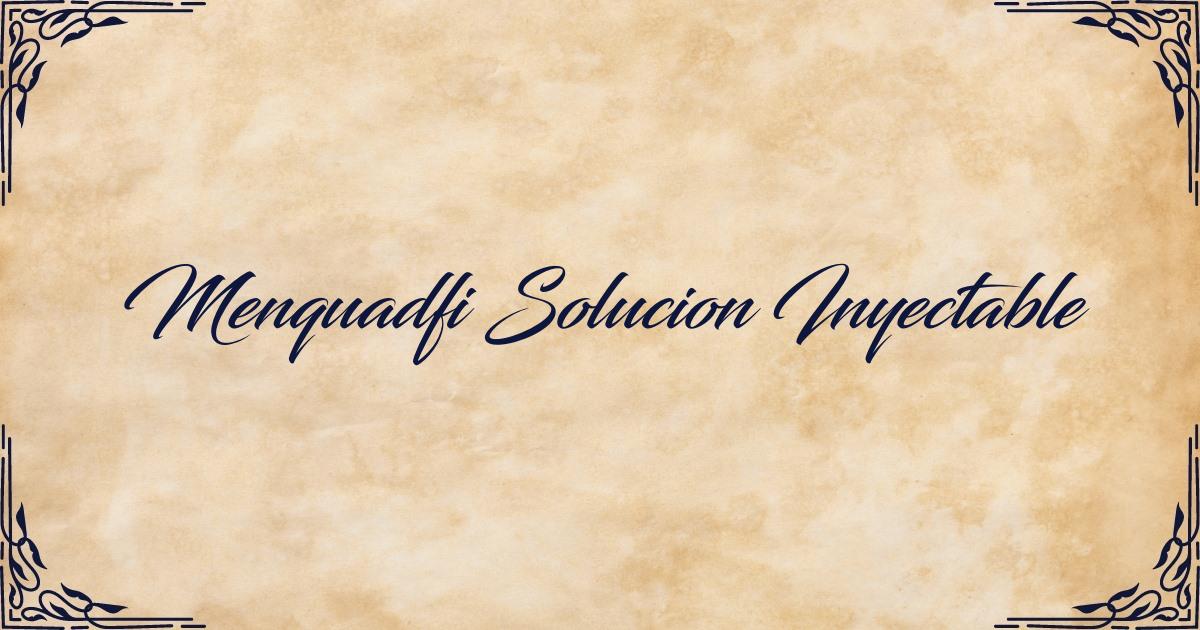 Menquadfi Solucion Inyectable: Información Completa sobre Efectos ...