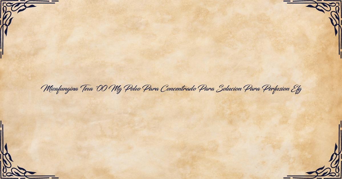 Micafungina Teva 100 Mg Polvo Para Concentrado Para Solucion Para ...