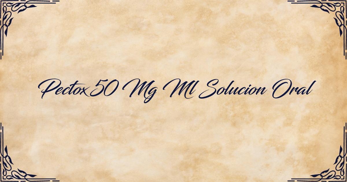 Pectox 50 Mg Ml Solucion Oral: Información Completa sobre Efectos ...