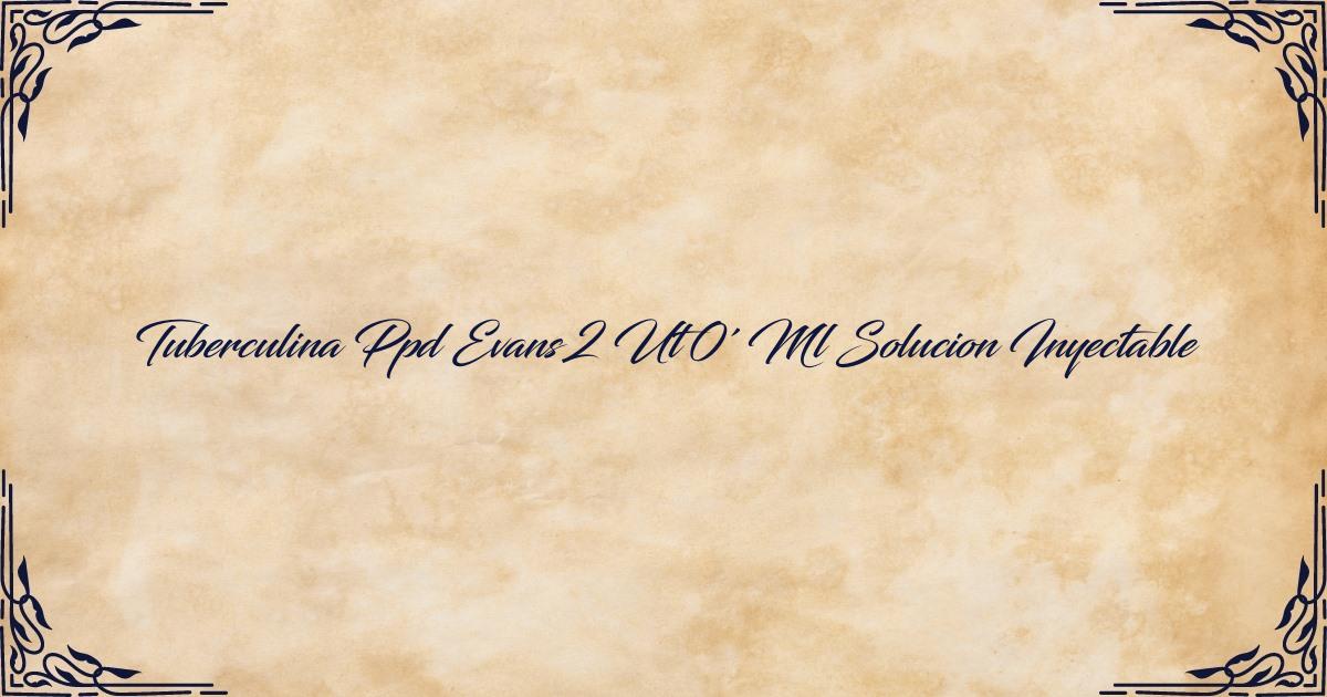 Tuberculina Ppd Evans 2 Ut 01 Ml Solucion Inyectable: Información ...